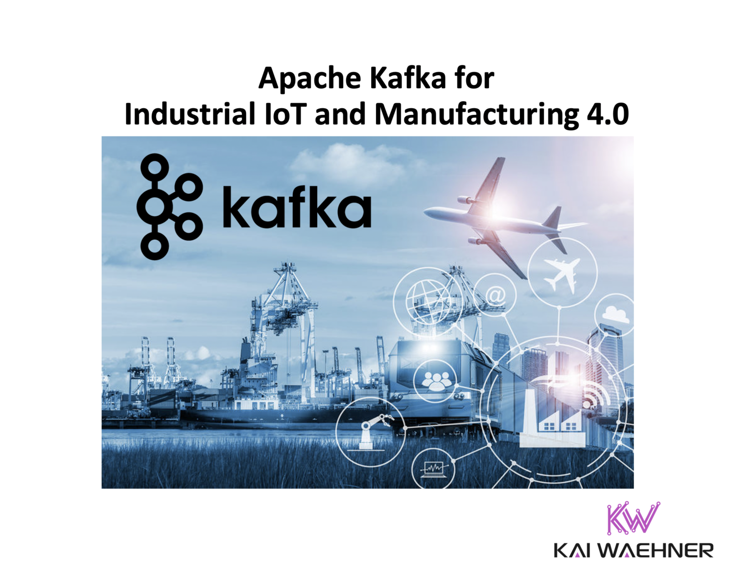 Apache Kafka for Industrial IoT and Manufacturing 4.0 - Kai Waehner